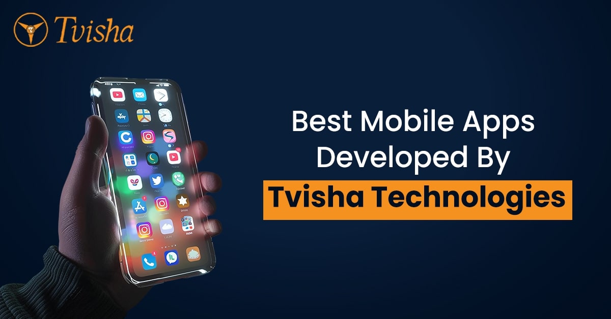 Best Mobile Apps in 2020- Developed By Tvisha Technologies