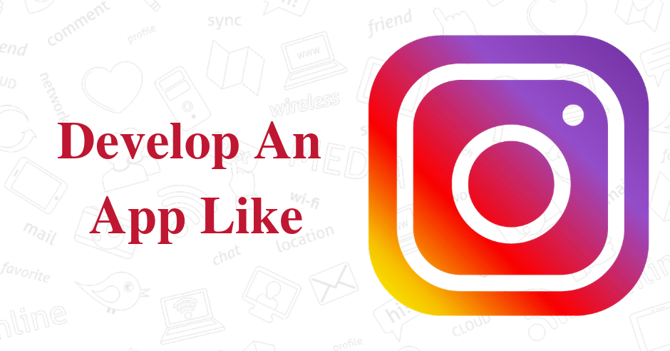 How to Develop App Like Instagram How to Develop App Like Instagram