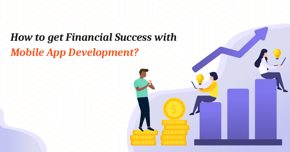 How to Get Financial Success With Mobile App Development?